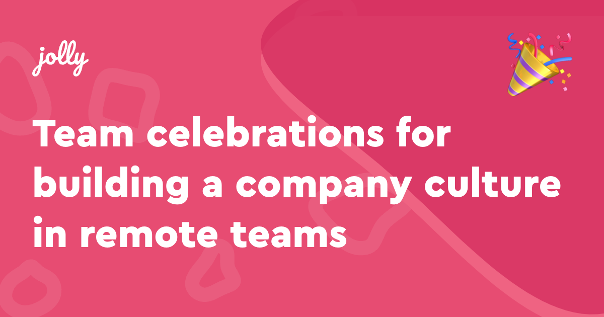 Team celebrations for building a company culture in remote teams · Jolly